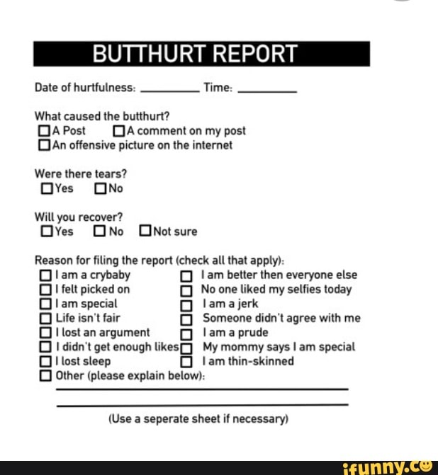 BUTTHURT REPORT Date of hurtfulness: Time: What caused the butthurt? DA ...