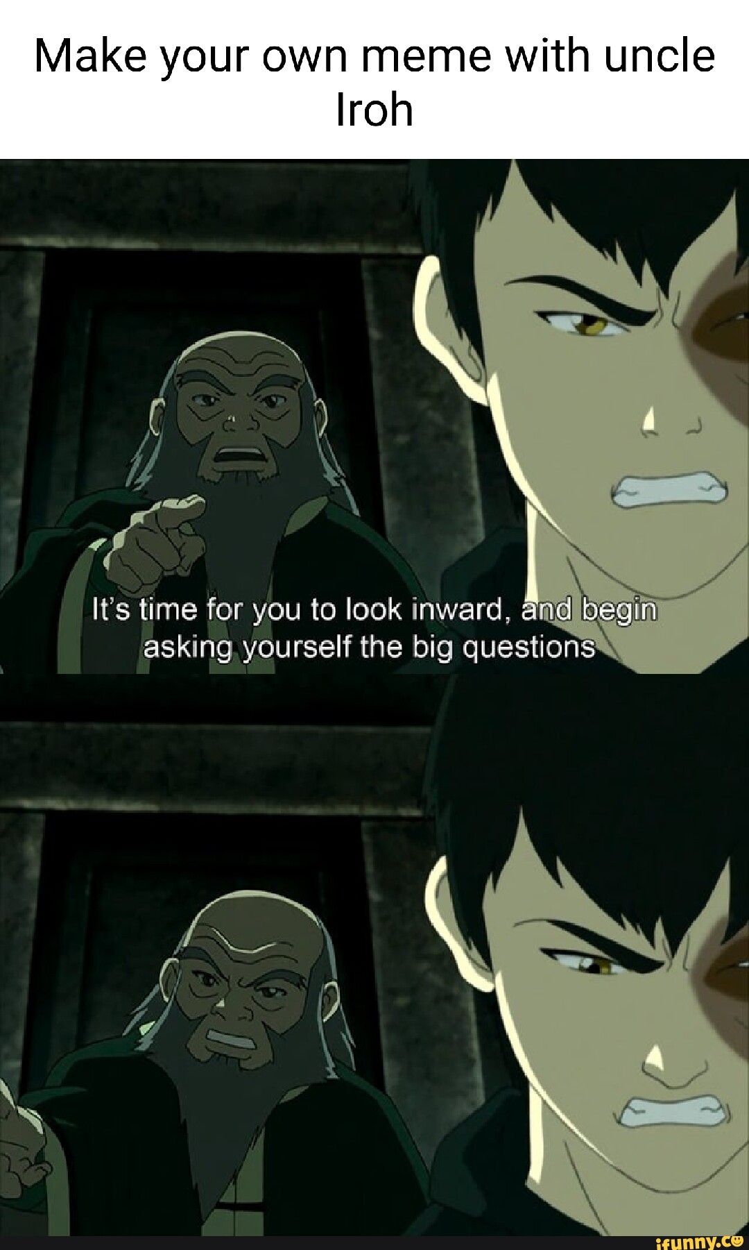 Make your own meme with uncle Iroh It's time for you to look inward ...